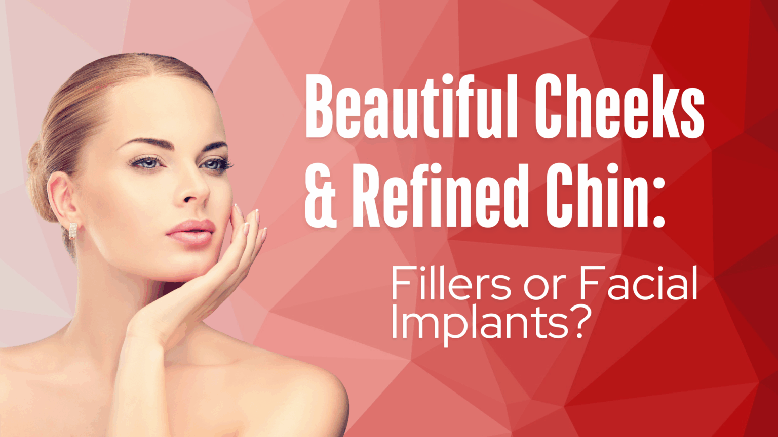 Beautiful Cheeks & Refined Chin: Fillers or Facial Implants ...